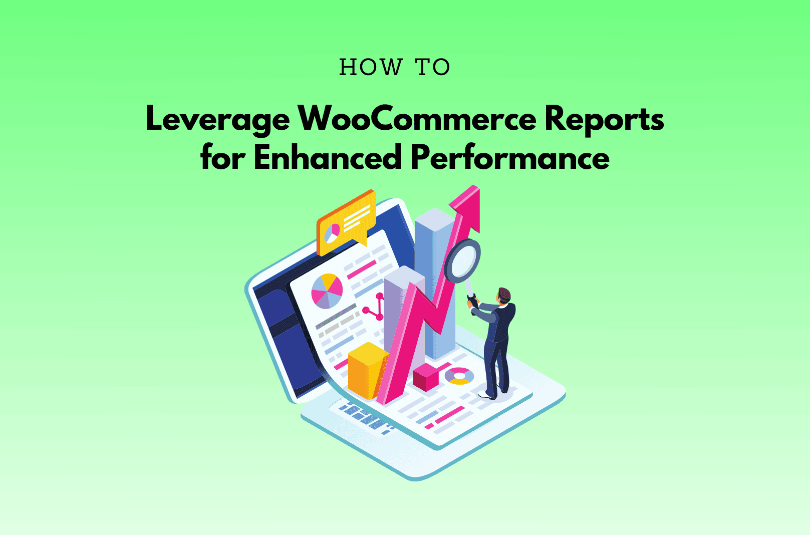 How To Leverage Woocommerce Reports To Enhance Performance